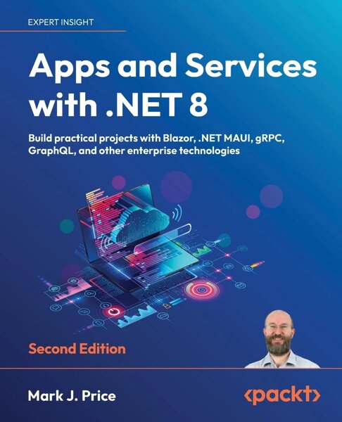 Apps and Services with .NET 8: Build practical projects with Blazor, NET MAUI, gRPC, GraphQL, та ...