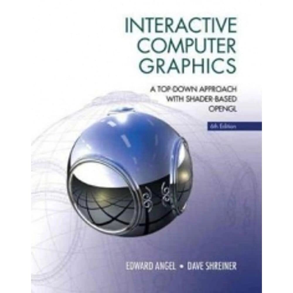 Interactive Computer Graphics: A Top-Down Approach With Shader-Based Opengl 6th Edition, Edward ...