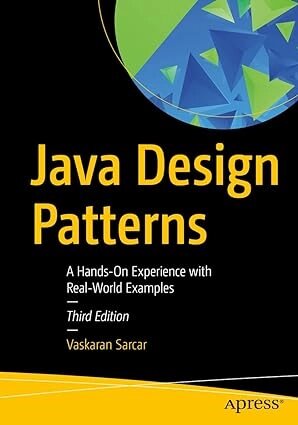 Java Design Patterns: A Hands-On Experience with Real-World Examples ...
