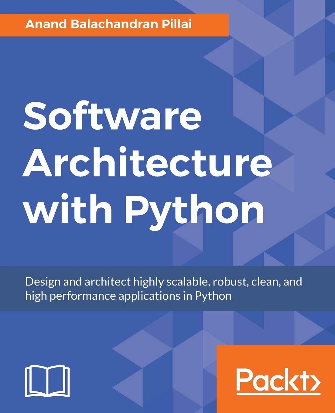 Software Architecture with Python: Design and architect highly scalable, robust, clean, and high ...