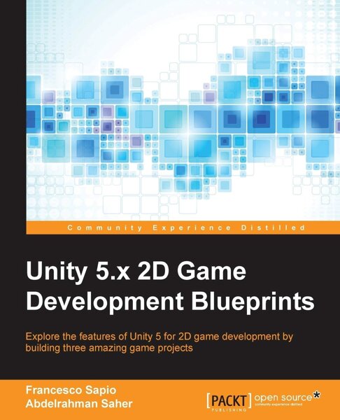 Unity 5. x 2D Game Development Blueprints, Francesco Sapio, Abdelrahman Saher (1597161872 ...